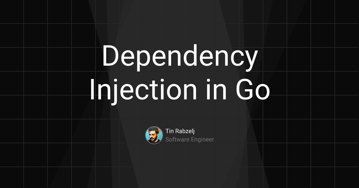 Dependency Injection in Go | Tin Rabzelj
