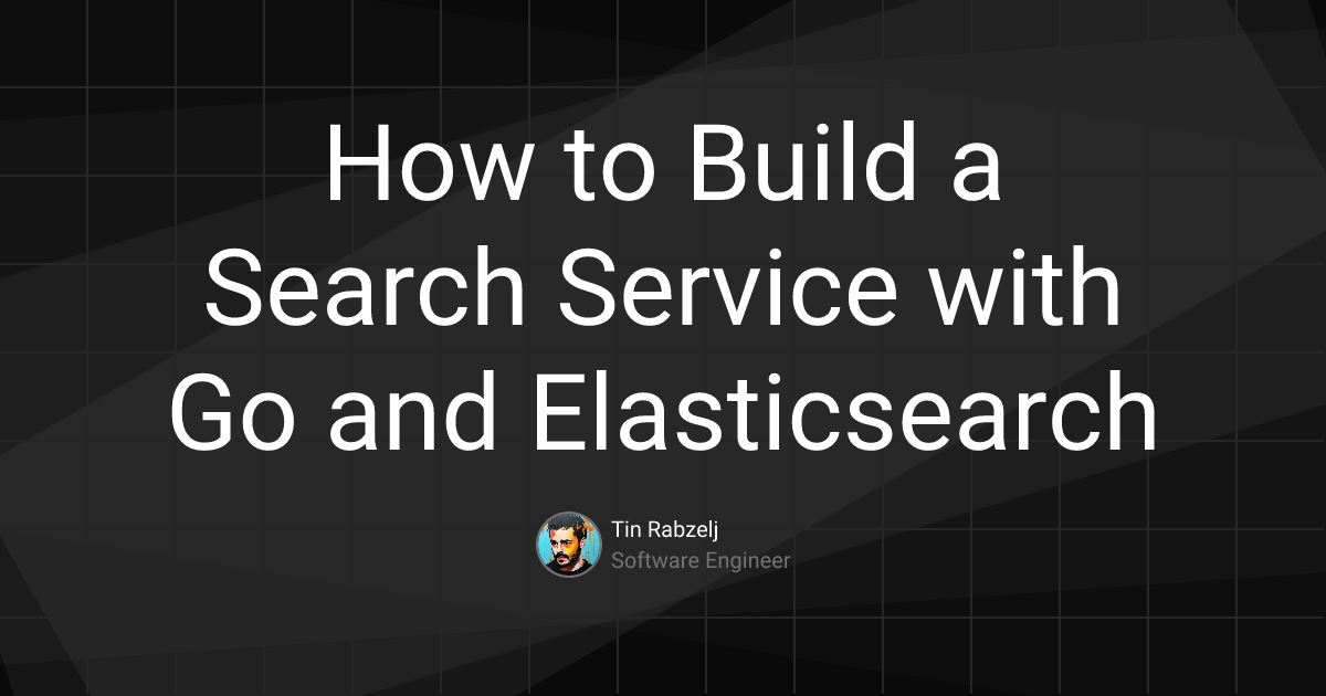 How to Build a Search Service with Go and Elasticsearch | Tin Rabzelj