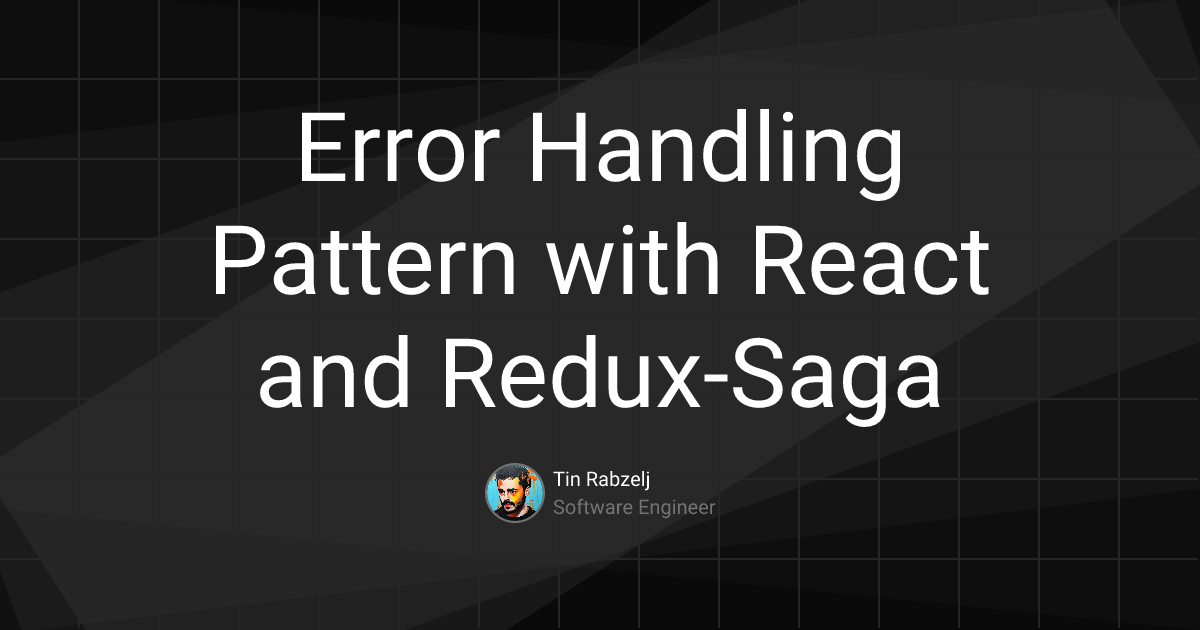 Error Handling Pattern with React and Redux-Saga | Tin Rabzelj