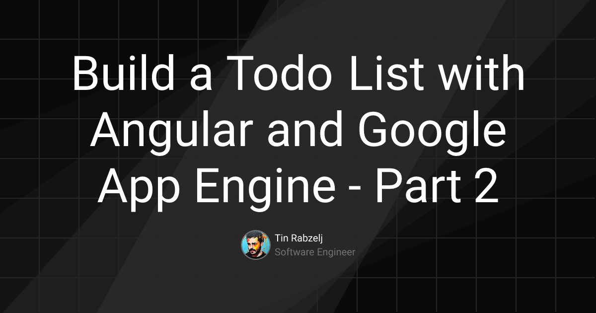 Build a Todo List with Angular and Google App Engine - Part 2 | Tin Rabzelj
